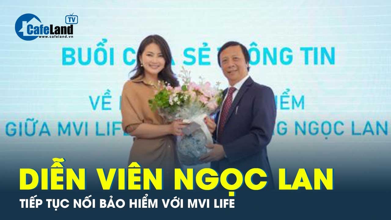 Diễn viên Ngọc Lan và MVI Life làm hòa, tiếp tục hợp đồng bảo hiểm sau ...