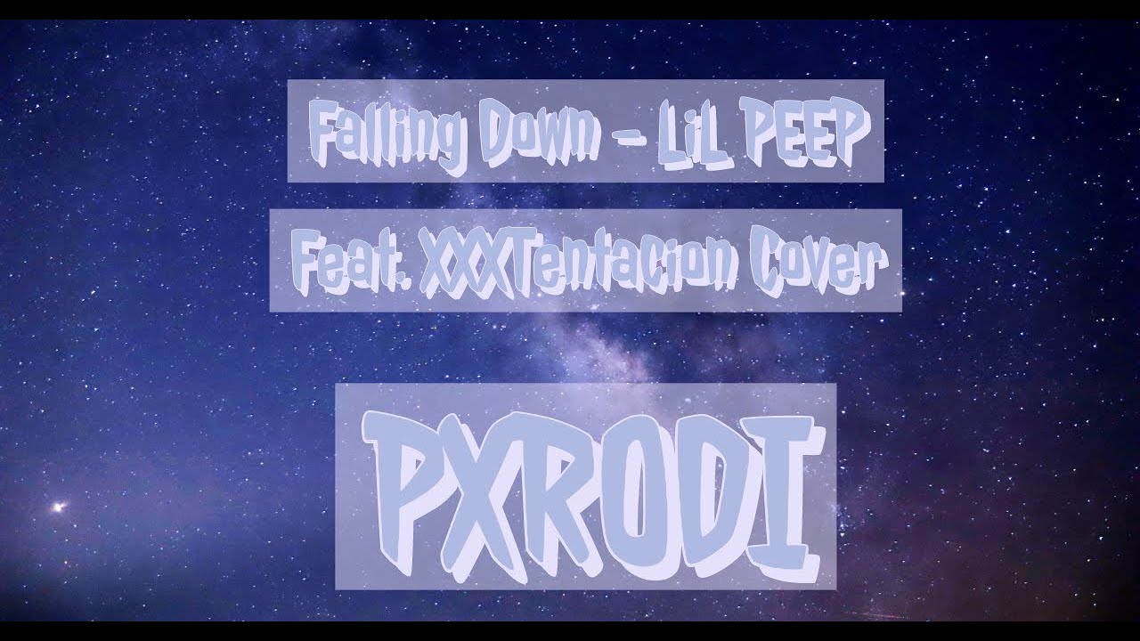 Falling Down - Lil Peep Feat. XXXTentacion Acoustic Cover | PXRODI ...
