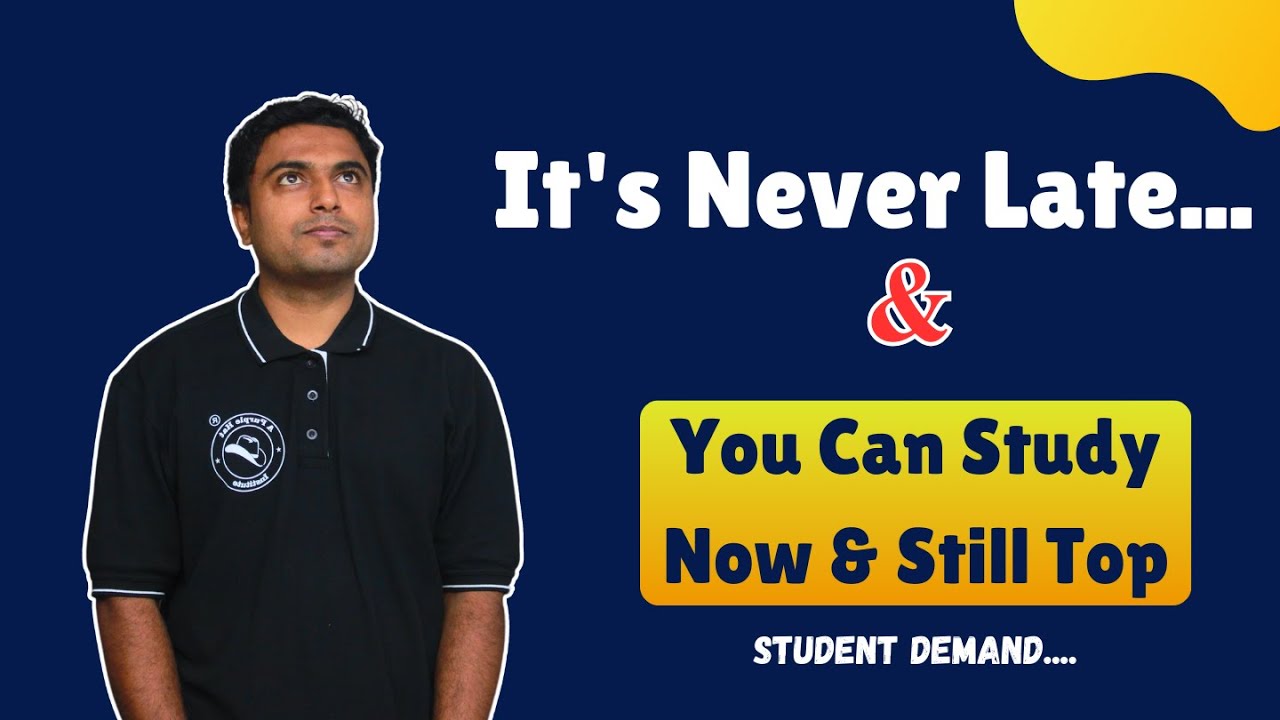 It's Never Late & You Can Study Now & Still Top | Student Demand Most ...