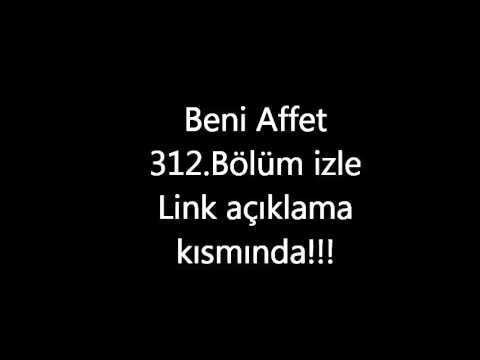 Beni Affet 312.Bölüm izle