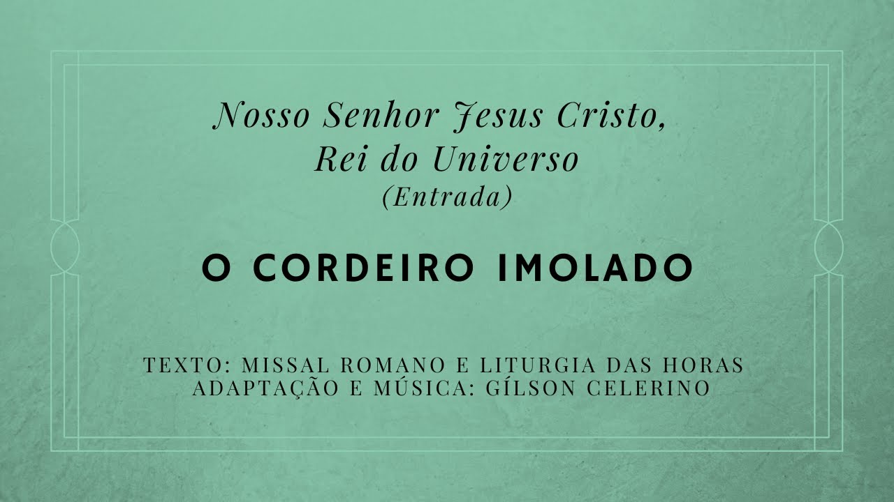 O Cordeiro imolado – N. S. J. C. Rei do Universo – Entrada - YouTube