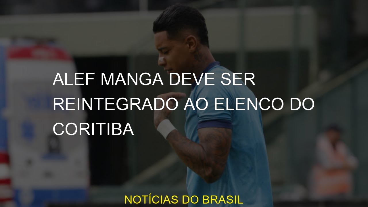 Alef Manga deve ser reintegrado ao elenco do Coritiba - YouTube