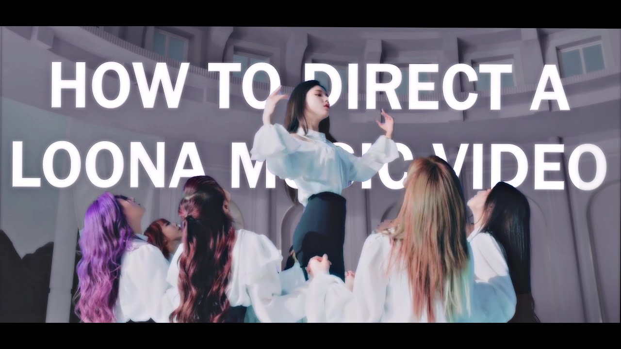 how to direct a loona music video | a video guide - YouTube