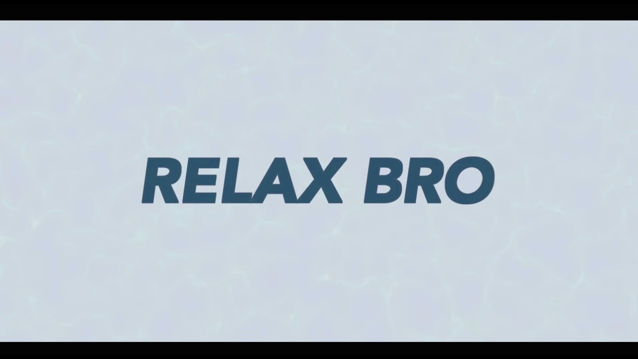 "Relax Bro" - YouTube