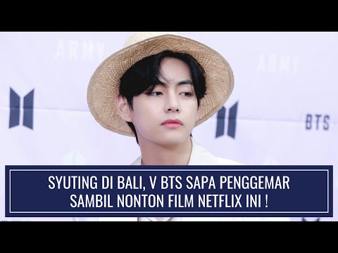 SYUTING DI BALI, V BTS SAPA PENGGEMAR SAMBIL NONTON FILM NETFLIX INI !