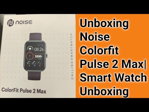 Unboxing Noise Colorfit Pulse 2 Max|Smart Watch Unboxing|Noise Colorfit ...