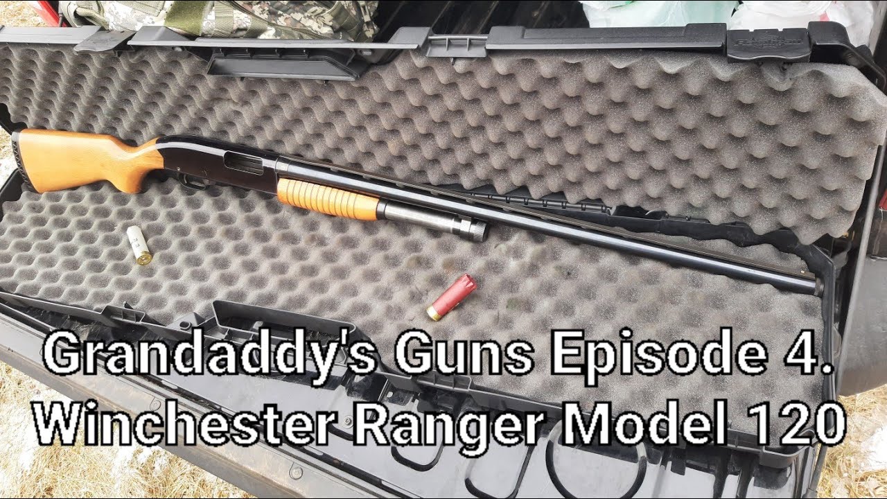 Winchester Ranger Model 120. Grandaddy's Guns Episode 4 - YouTube