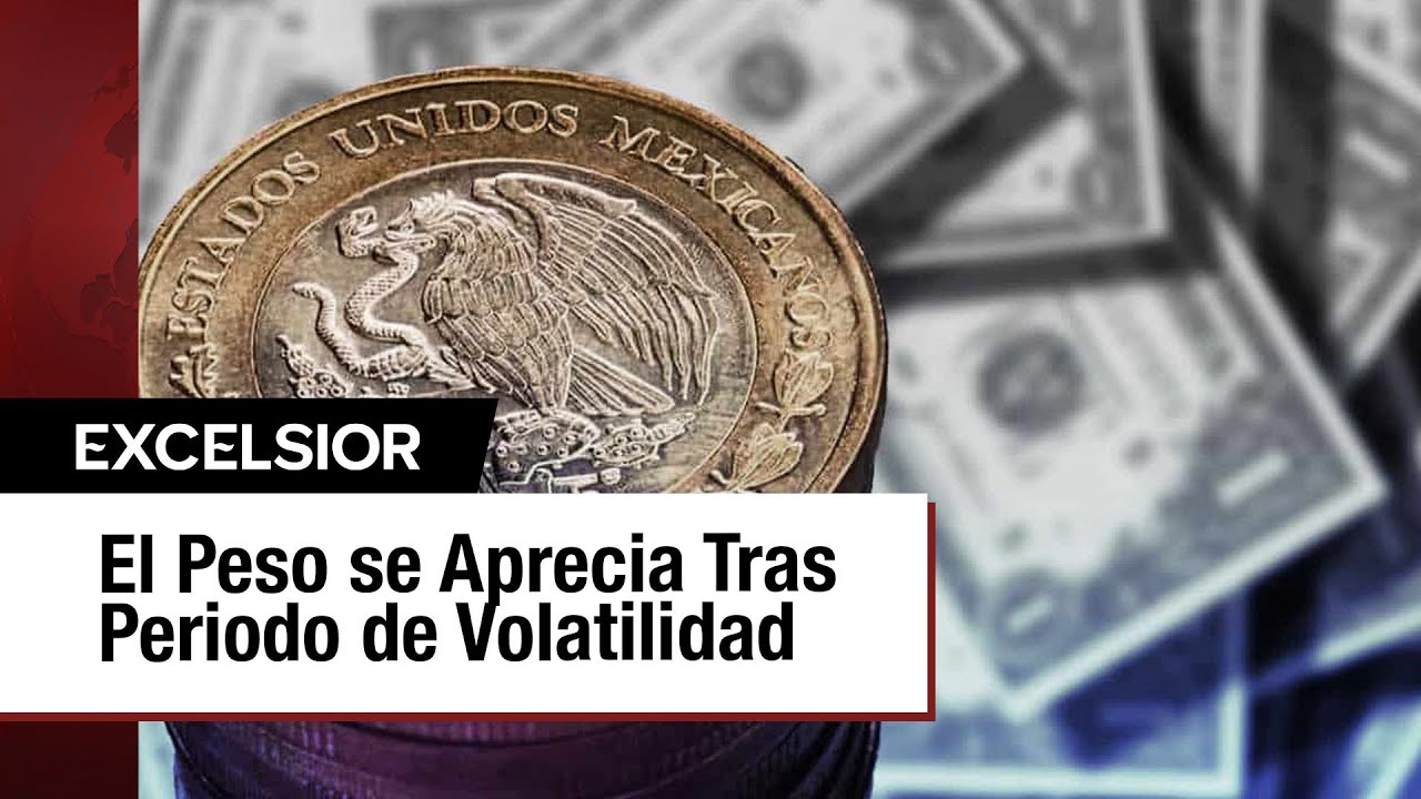 Tipo de Cambio en México: El Peso se Aprecia Tras Periodo de ...