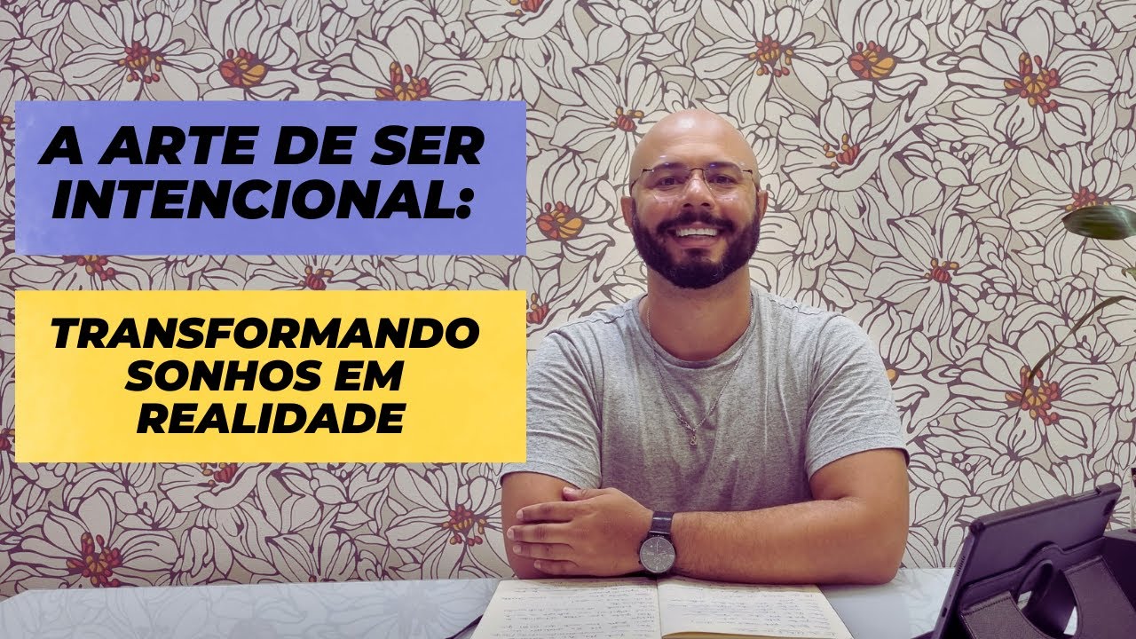 Você precisa ser INTECIONAL | Como ter uma vida mais INTENCIONAL - YouTube