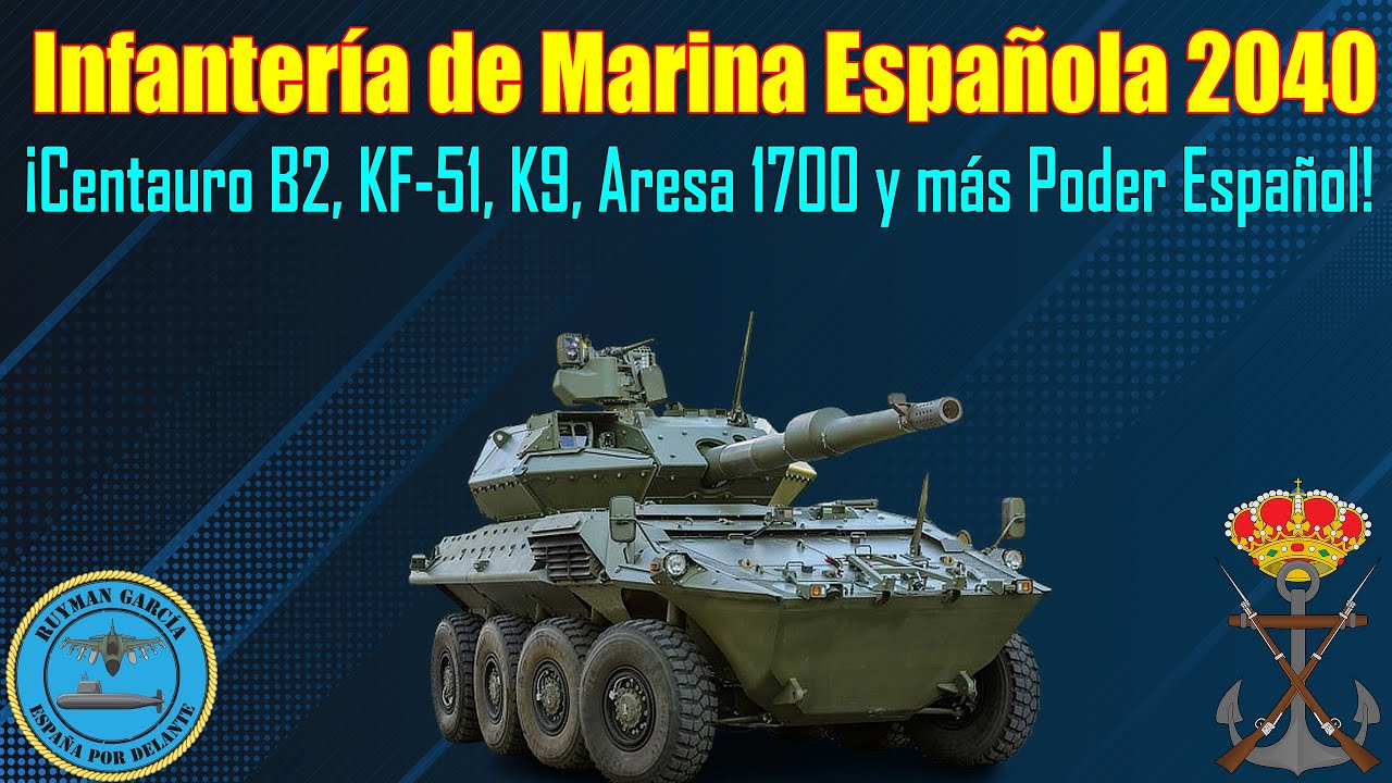 INFANTERÍA DE MARINA ESPAÑOLA 2040 ¡CENTAURO B2, KF-51, K9, ARESA 1700 ...