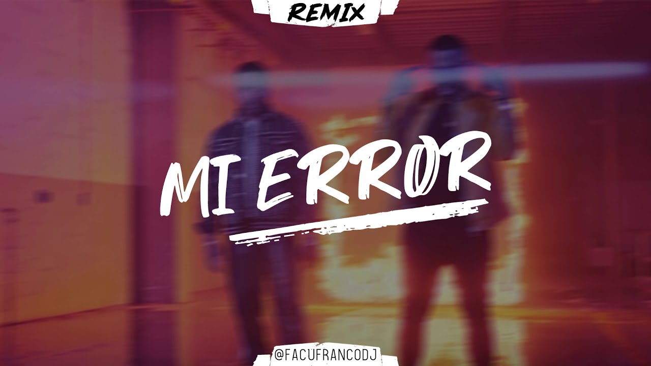🔊 MI ERROR - REMIX - ELADIO CARRION ZION DJ FACU FRANCO - YouTube
