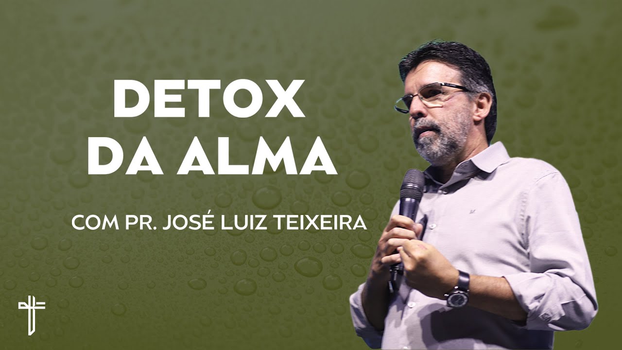 DETOX DA ALMA | Palavra de Hoje | José Luiz Teixeira - YouTube