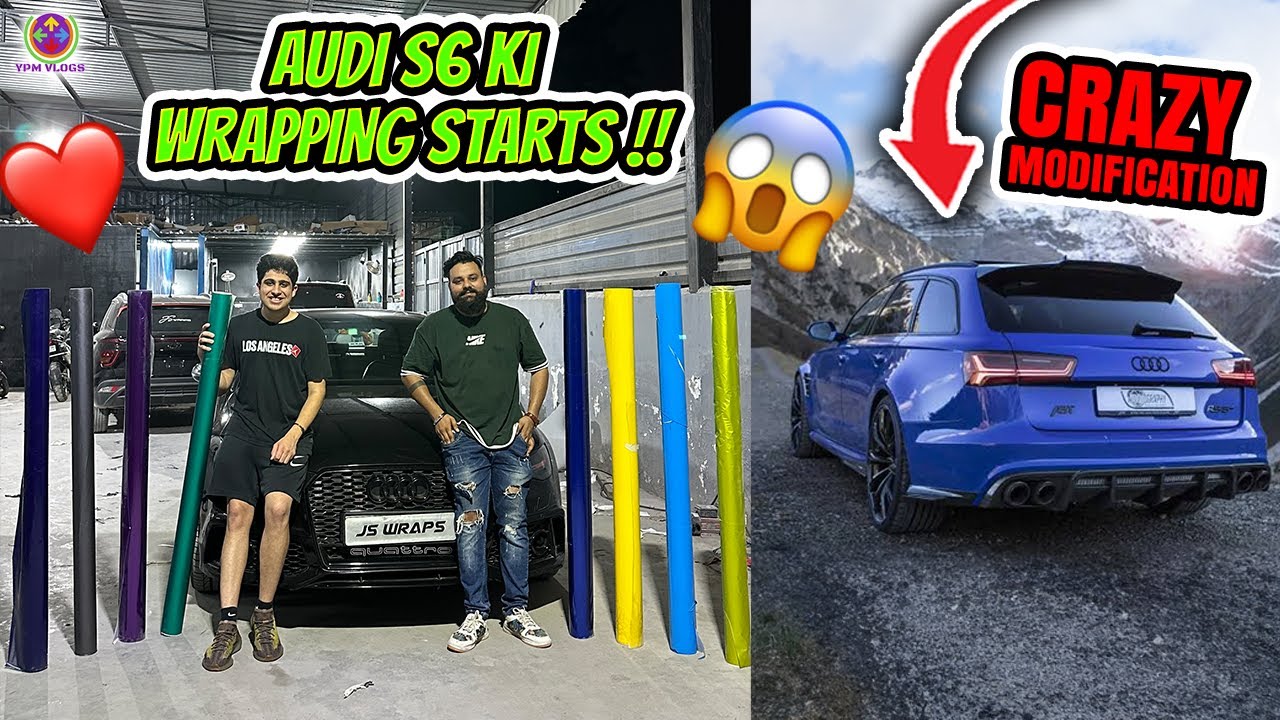 AUDI S6 KI WRAPPING STARTS - FASTEST CAR OF INDIA !! 😍🔥 - YouTube