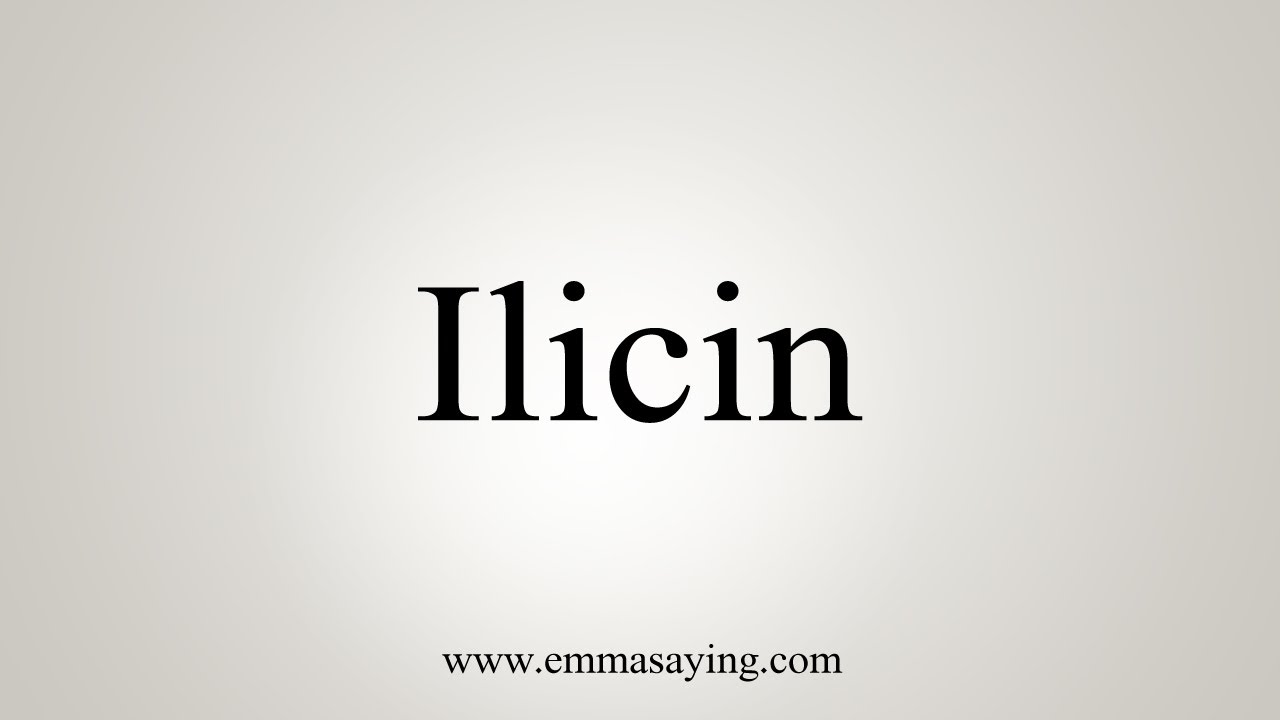 How To Say Ilicin - YouTube