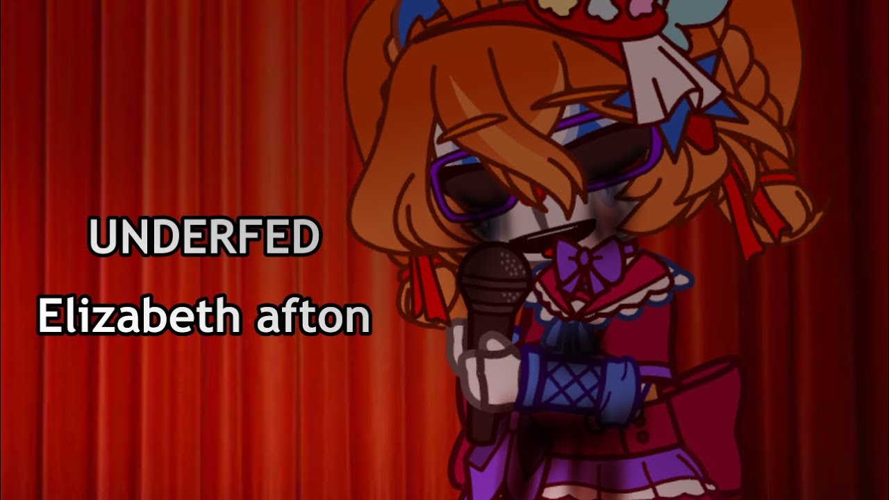 Underfed || Elizabeth afton || I’m back!! ^_^ - YouTube