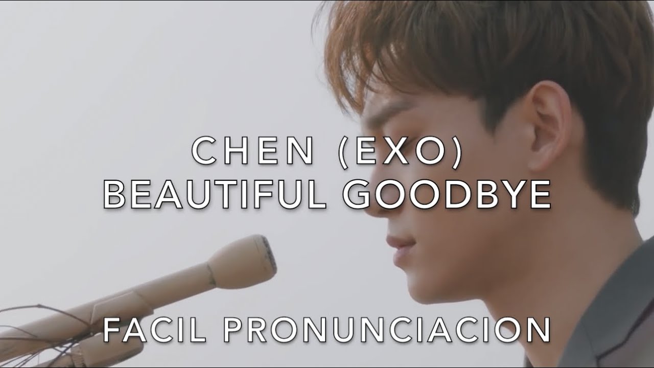 Chen (EXO) - Beautiful Goodbye letra facil (facil pronunciacion) - YouTube