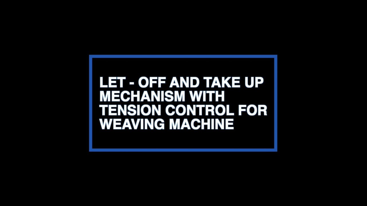 Let-off and Take up Mechanism with Tension Control for Weaving Machine ...