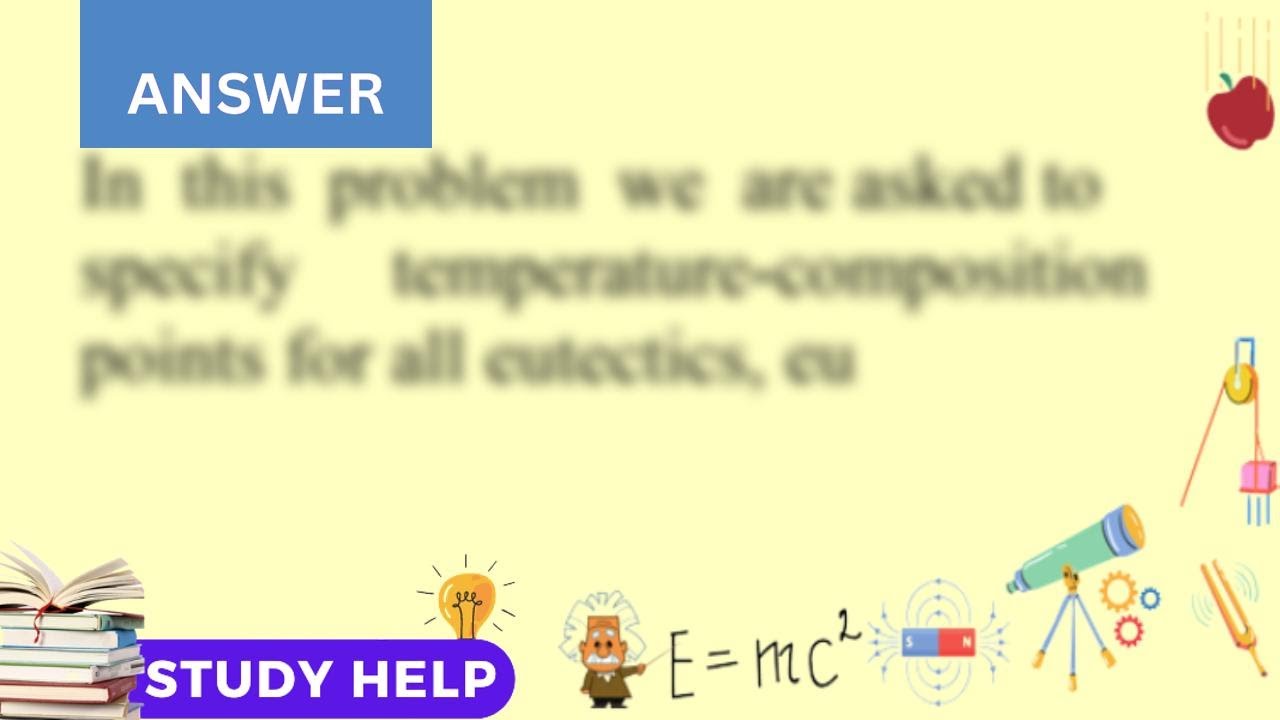 Figure 9.36 is the tin gold phase diagram for which only single phase ...