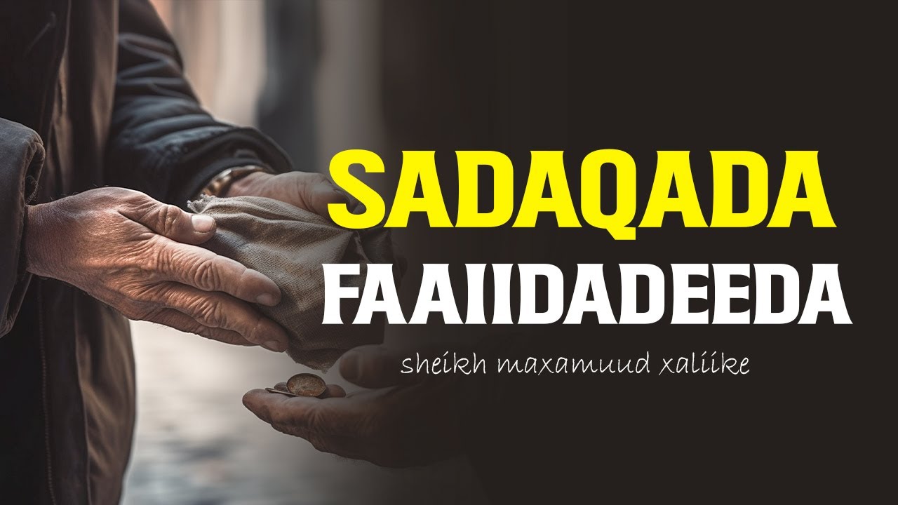 Sadaqada Waa Furaha Barakada! Faa’iidada Ay Leedahay | Sheekh Mohamud ...