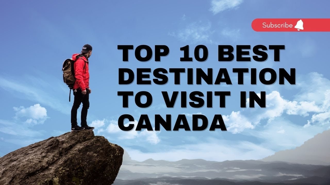 Top 10 Best Destination To Visit In Canada - YouTube