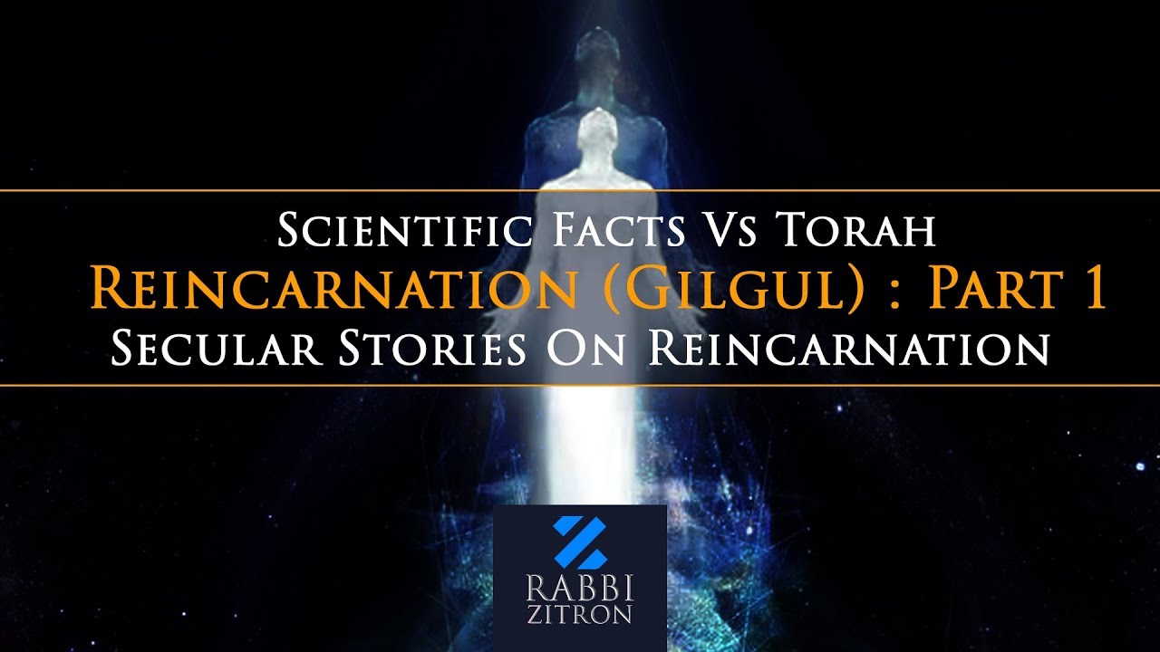 Reincarnation (Gilgul) : Part 1 - Scientific Facts Vs Torah - Secular ...