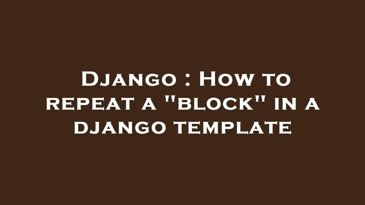 Django : How to repeat a "block" in a django template - YouTube