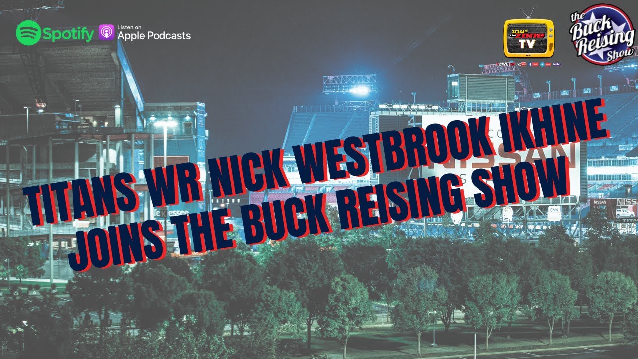 TITANS WR NICK WESTBROOK IKHINE JOINS THE BUCK REISING SHOW - YouTube