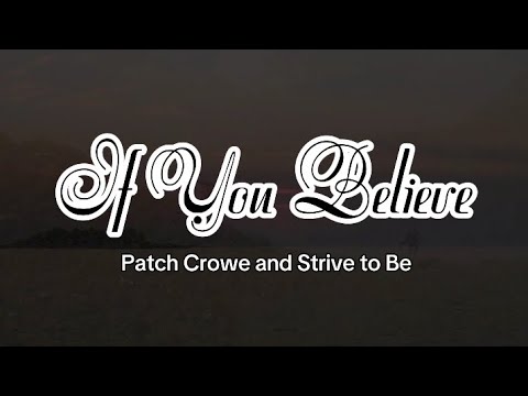 IF YOU BELIEVE Lyrics| Patch Crowe & Strive to Be #ChristianSongs # ...