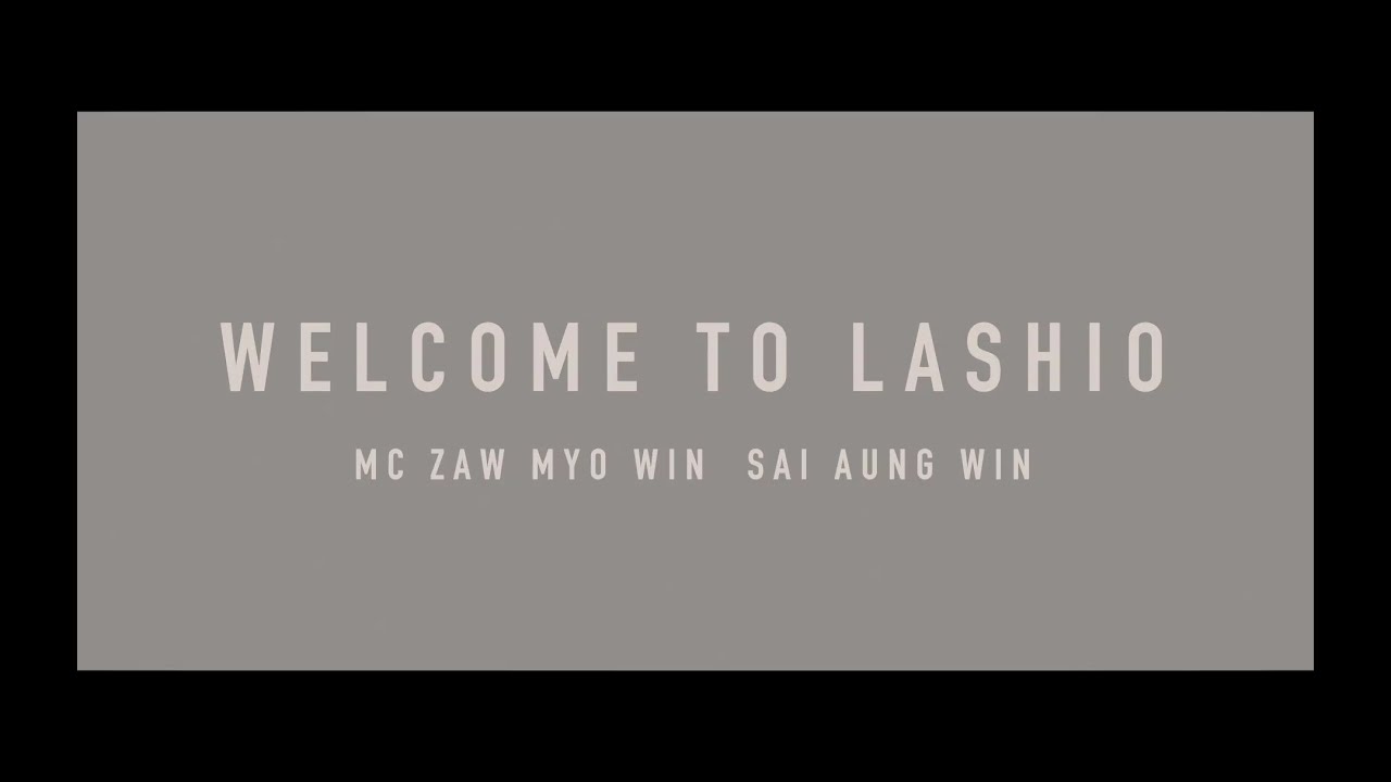 Welcome To LASHIO | လားရှိုးမြို့ကြိုဆိုတယ် - YouTube