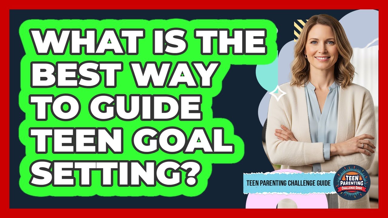 What Is The Best Way To Guide Teen Goal Setting? - YouTube