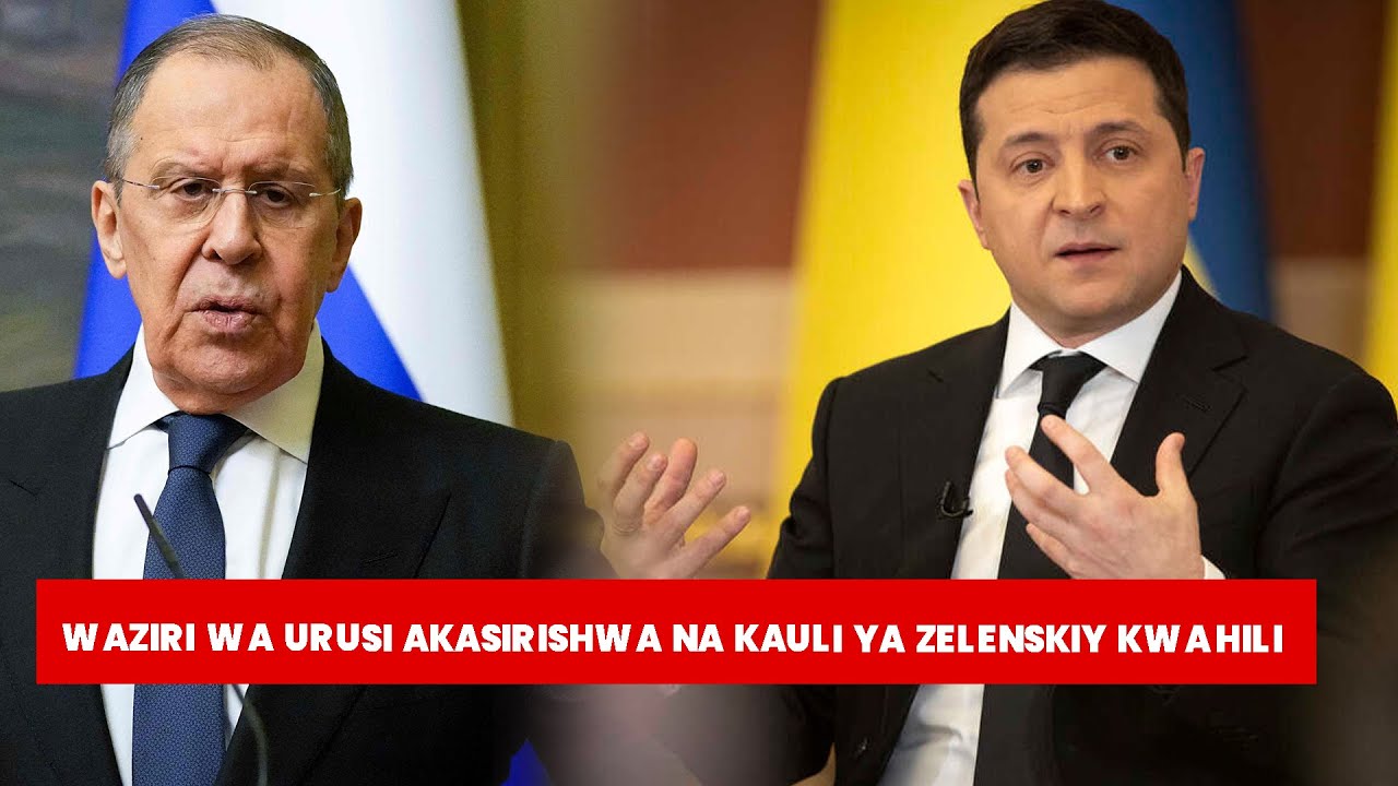 WAZIRI WA URUSI AKASIRISHWA NA KAULI YA ZELENSKIY KWAMBA NATO ...