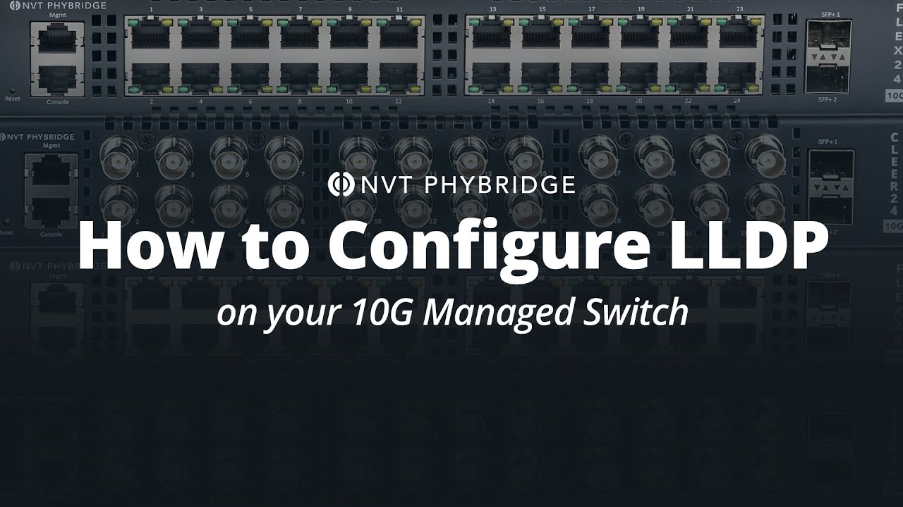 Configure LLDP On NVT Phybridge 10G Managed Switches - YouTube