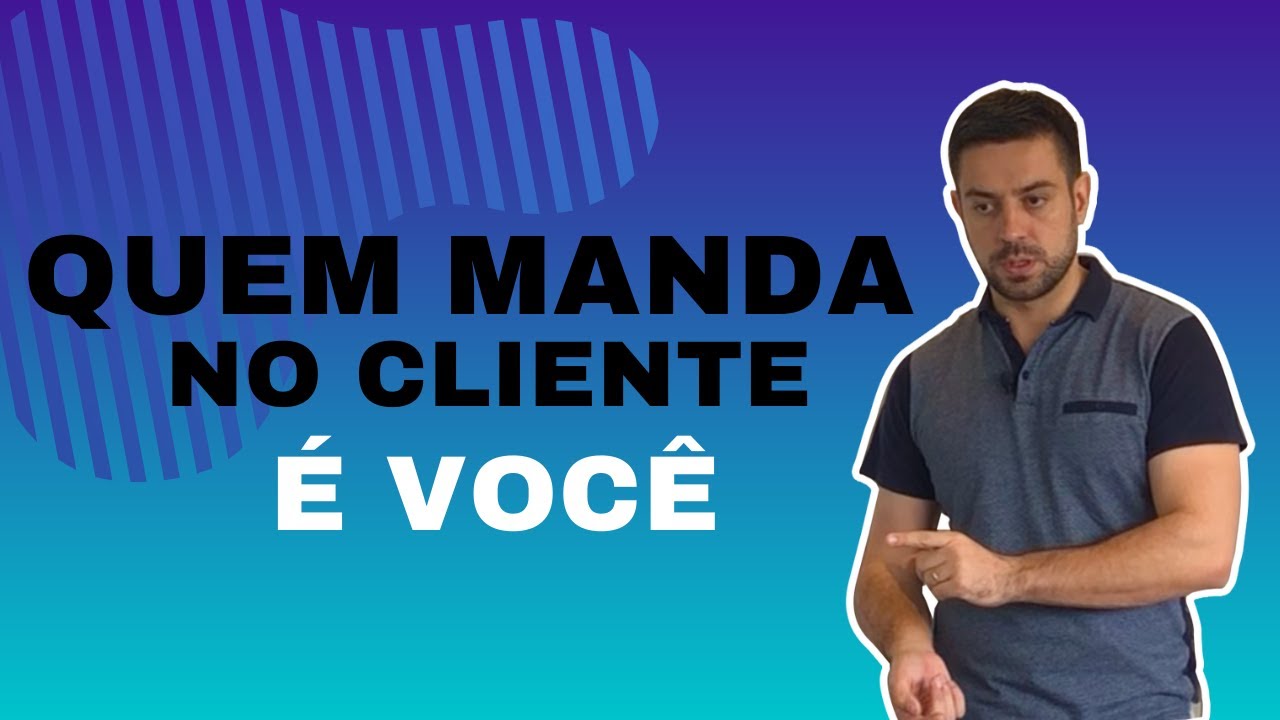 Quem manda no cliente é você! - YouTube