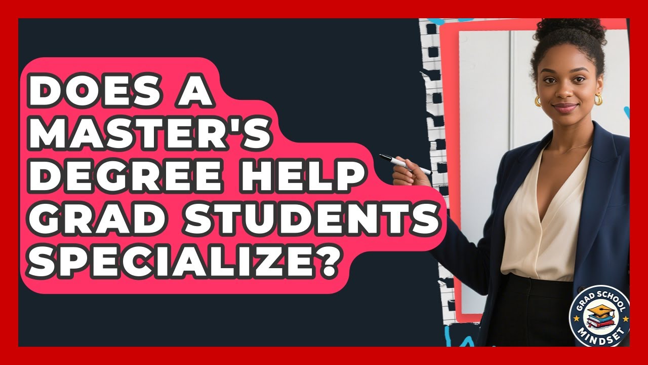Does A Master's Degree Help Grad Students Specialize? - Grad School ...