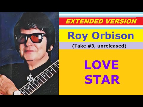 Roy Orbison - LOVE STAR (take #3, unreleased, extended version) - YouTube
