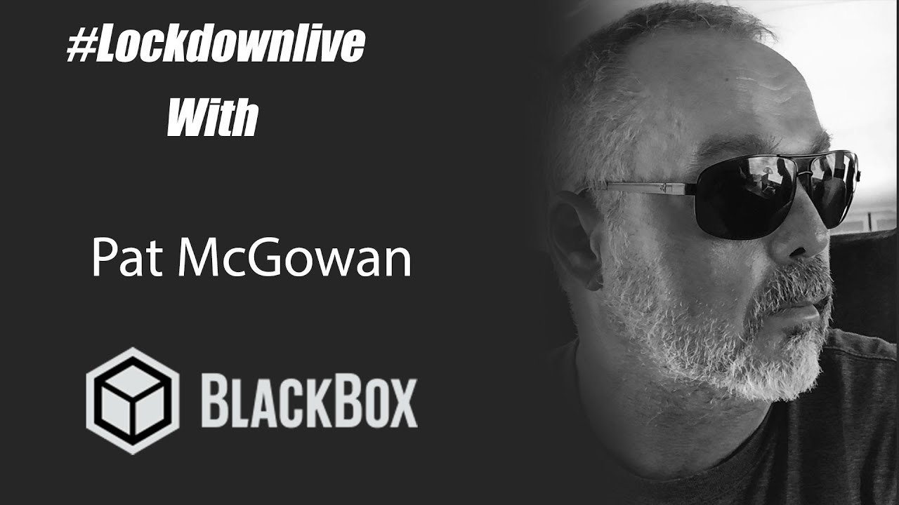 Lockdown Live with Pat McGowan, Creator of Blackbox - YouTube