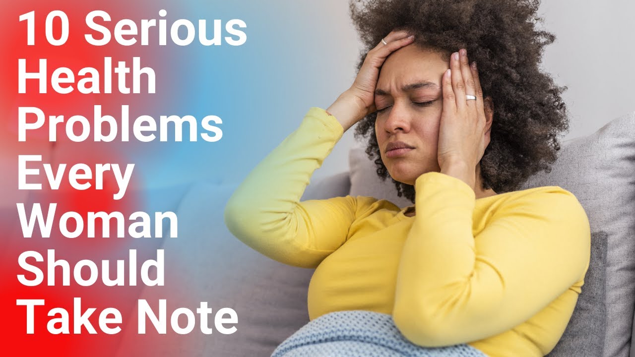 10 Serious Health Problems Every WOMAN Should Take Note. - YouTube