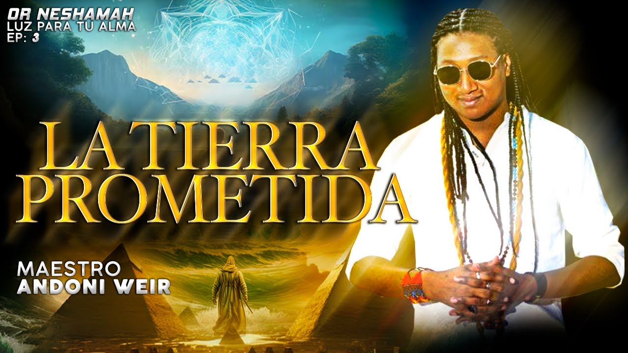 EP: 3 - LA TIERRA PROMETIDA - ANDONI WEIR / OR NESHAMAH - LUZ PARA TU ...