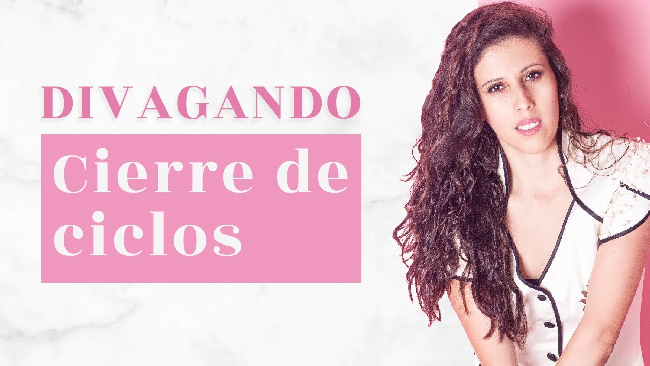 CIERRE DE CICLOS | Divagando - YouTube