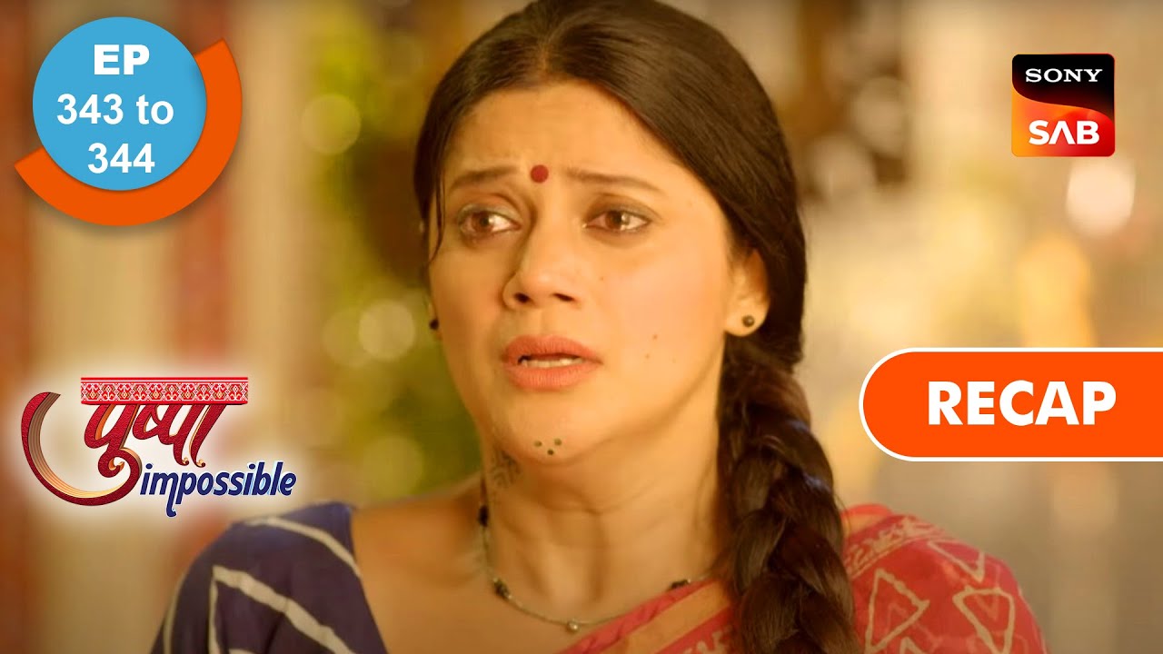 Pushpa Impossible | Ep 343 & Ep 344 | RECAP | पुष्पा इम्पॉसिबल - YouTube