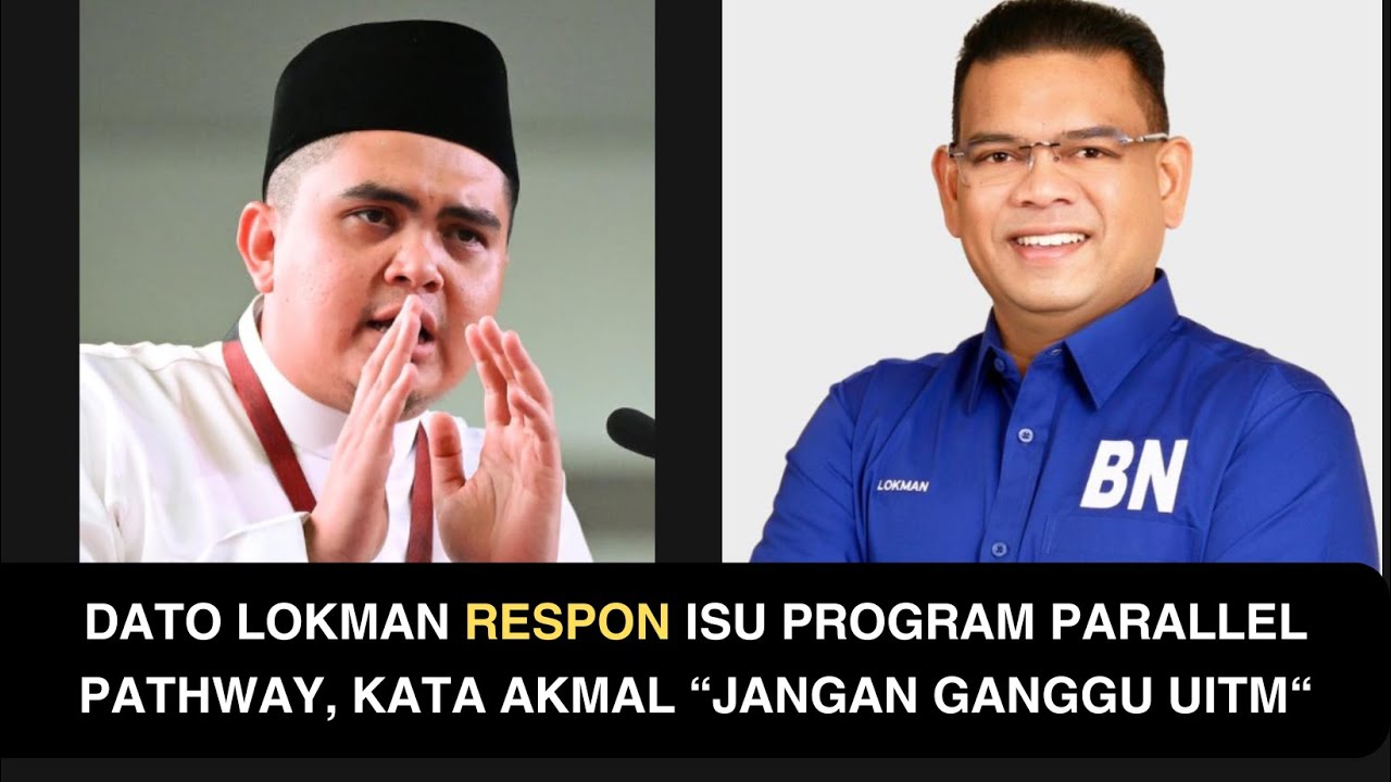 DATO LOKMAN RESPON ISU PROGRAM PARALLEL PATHWAY, KATA AKMAL “JANGAN ...
