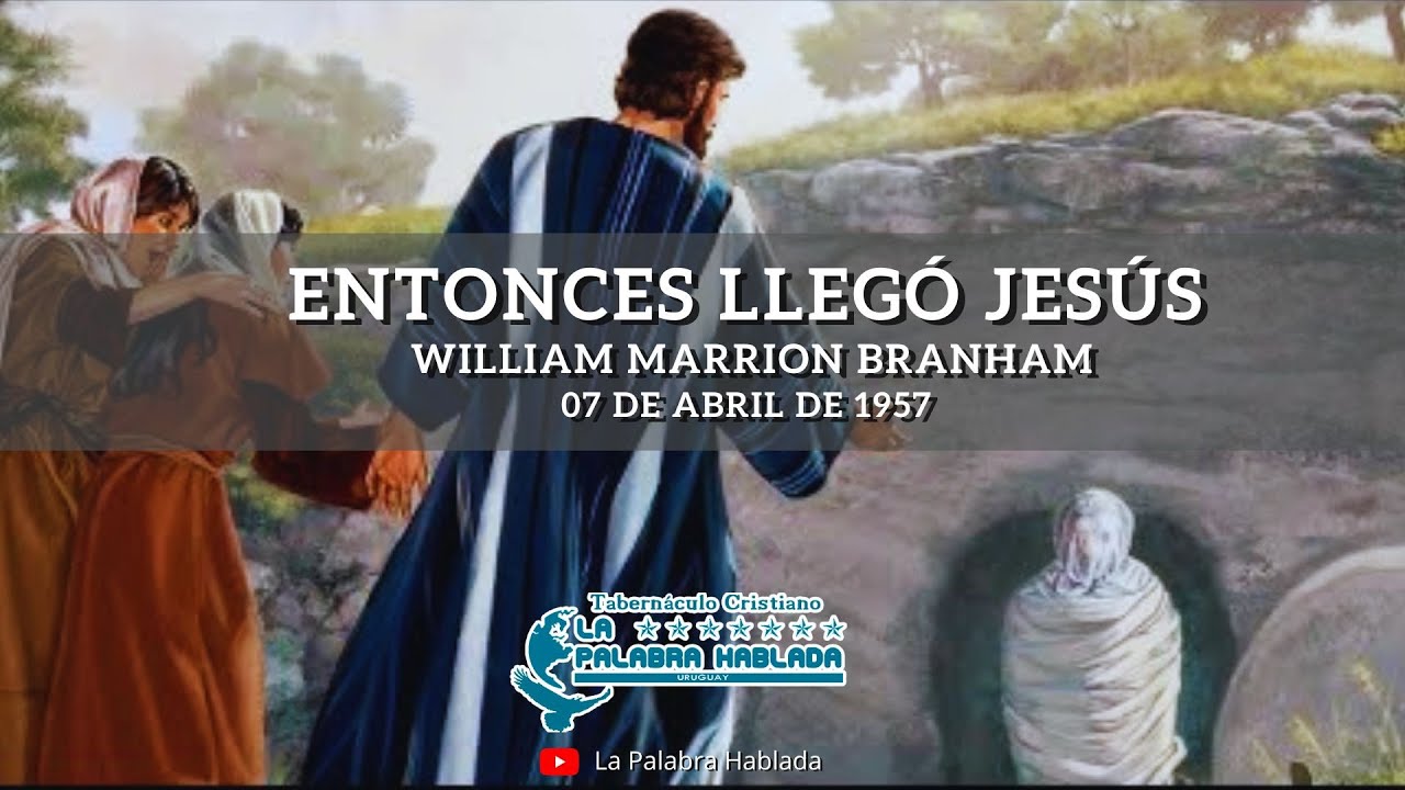Mensaje: Entonces Llegó Jesús - Predicado por el Hno. William Marrion ...