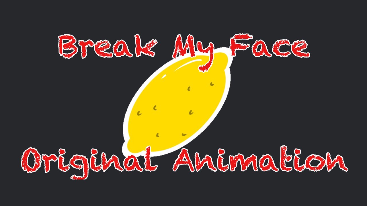 Break My Face Original Animation - YouTube