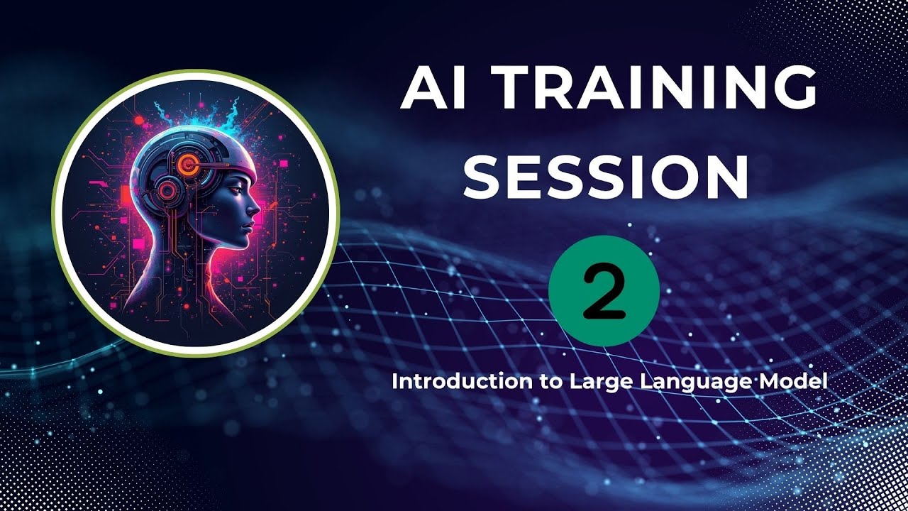AI Training Session 2 - Introduction to Large Language Model - YouTube