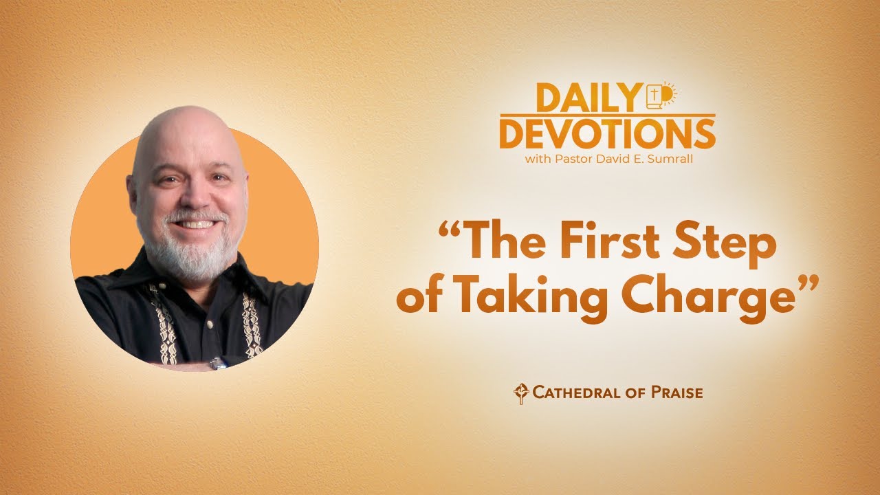 Daily Devotions: The First Step of Taking Charge - January 21, 2025 ...