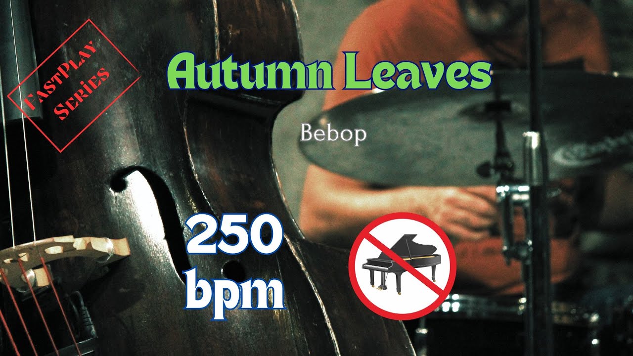 Autumn Leaves - Jazz Backing Track For Practice, NO PIANO, 250 bpm ...