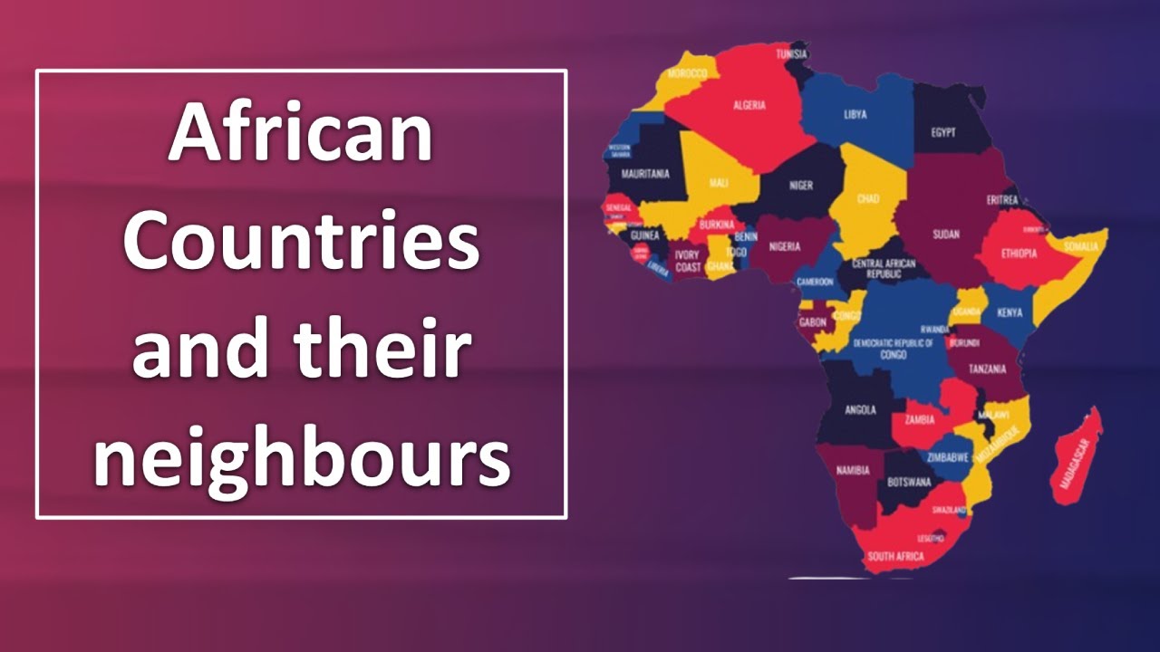 A Comprehensive Guide to African Countries and Their Neighbours - YouTube