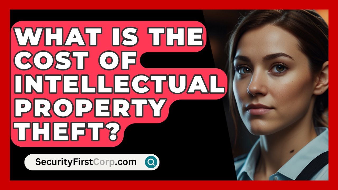 What Is The Cost Of Intellectual Property Theft? - SecurityFirstCorp ...