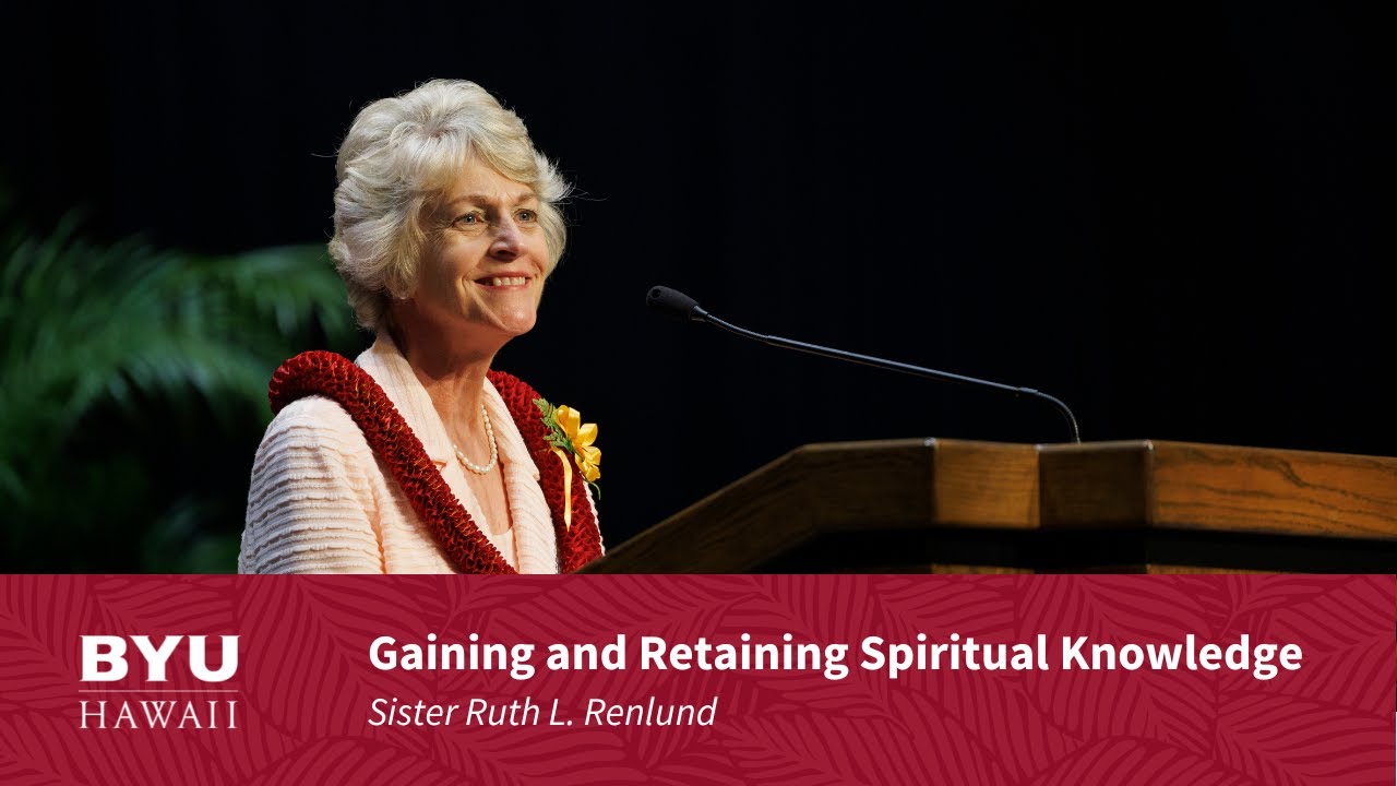 Gaining and Retaining Spiritual Knowledge | Sister Ruth L. Renlund ...
