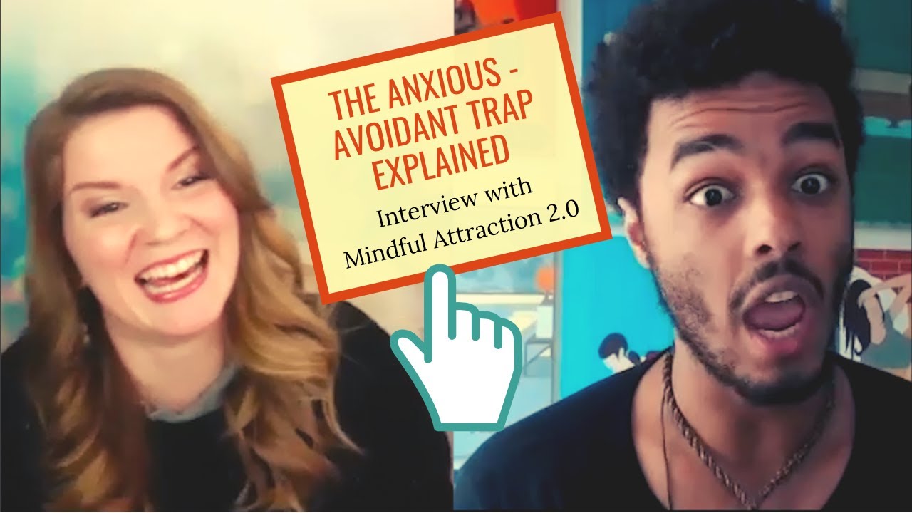 [Interview with Mindful Attraction 2.0] The Anxious-Avoidant Trap ...